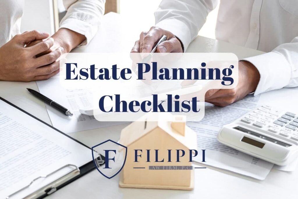 Estate Planning Checklist | Filippi Law Rocklin FirmFilippiLaw
