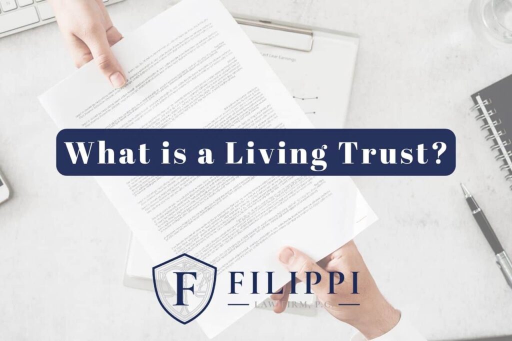 What is a Living Trust? | Filippi Law Firm